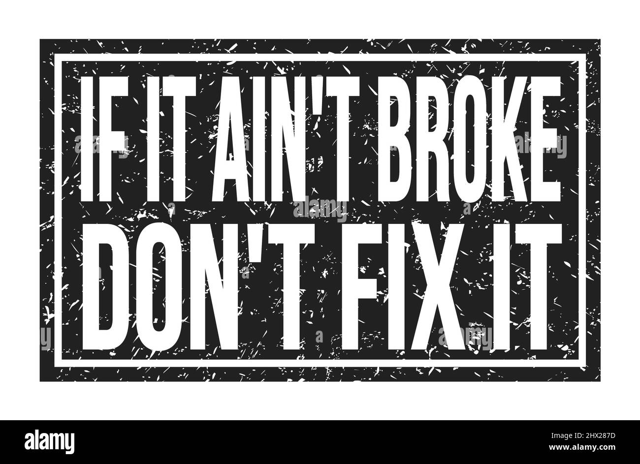 IF IT AIN'T BROKE DON'T FIX IT, words written on black rectangle stamp ...
