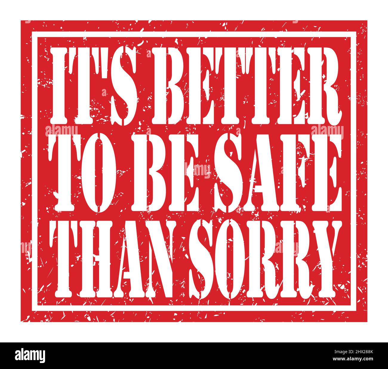 IT'S BETTER TO BE SAFE THAN SORRY, words written on red stamp sign ...