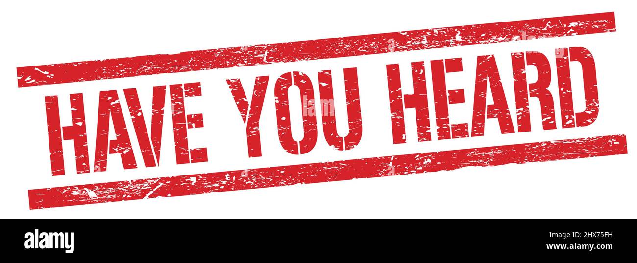 HAVE YOU HEARD text on red grungy rectangle stamp sign Stock Photo - Alamy