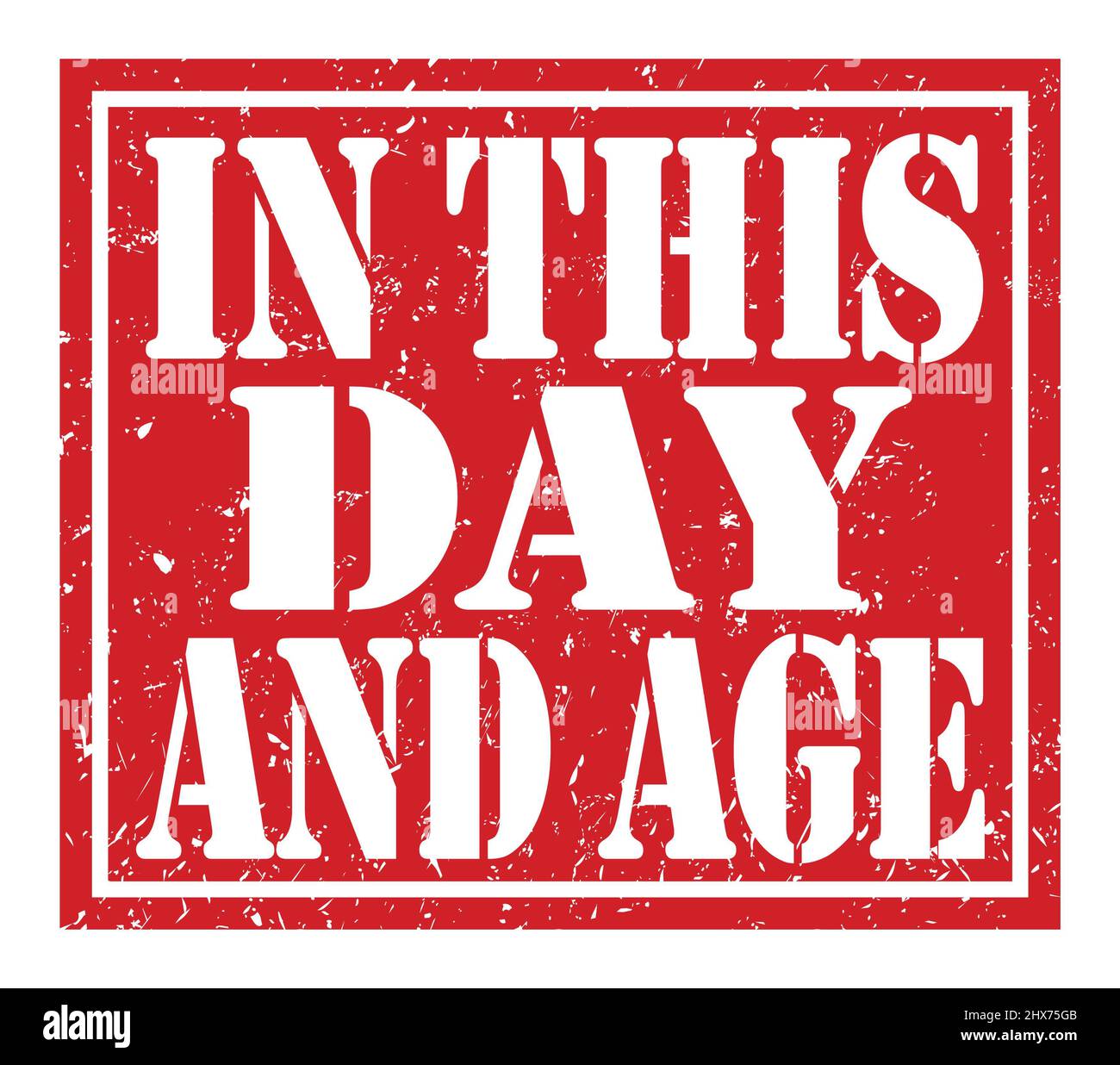 IN THIS DAY AND AGE, words written on red stamp sign Stock Photo - Alamy