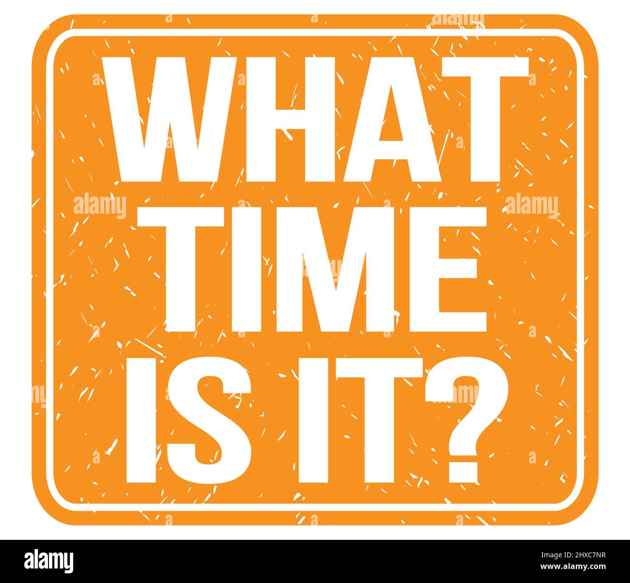 WHAT TIME IS IT?, text written on orange vintage stamp sign Stock Photo ...