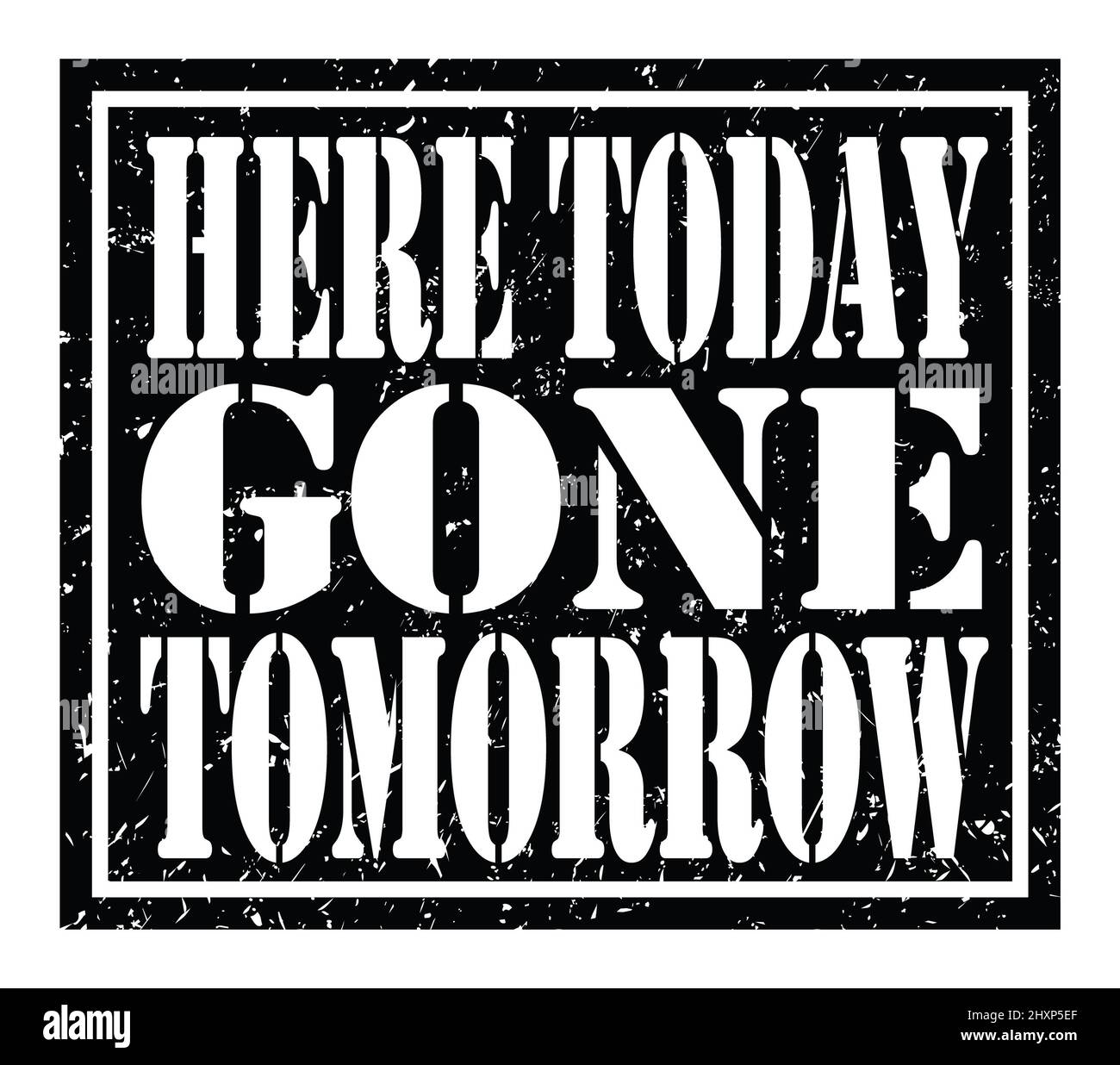 HERE TODAY GONE TOMORROW, words written on black stamp sign Stock Photo ...
