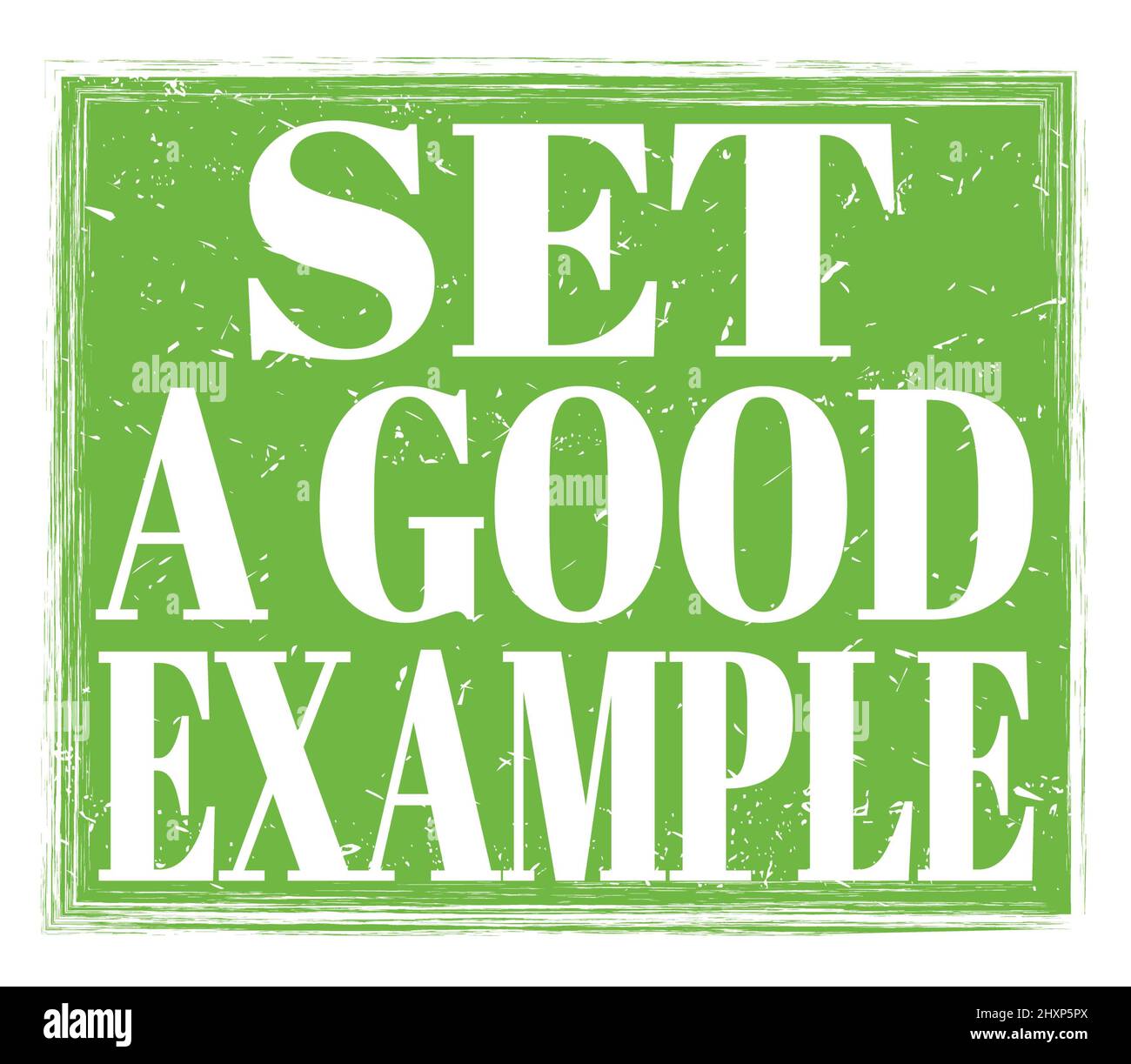 SET A GOOD EXAMPLE, written on green grungy stamp sign Stock Photo - Alamy
