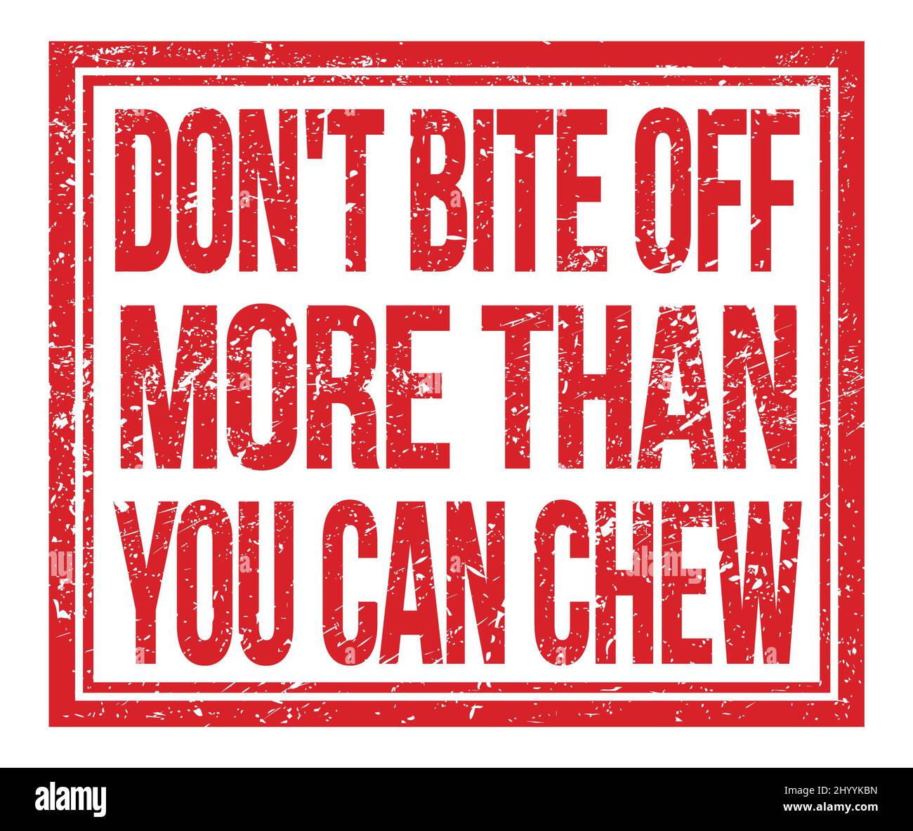 DON'T BITE OFF MORE THAN YOU CAN CHEW, written on red grungy stamp sign ...