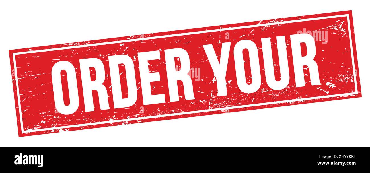 ORDER YOUR text on red grungy rectangle stamp sign Stock Photo - Alamy