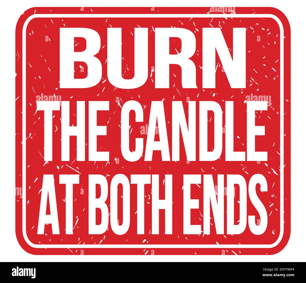 BURN THE CANDLE AT BOTH ENDS, text written on red stamp sign Stock ...