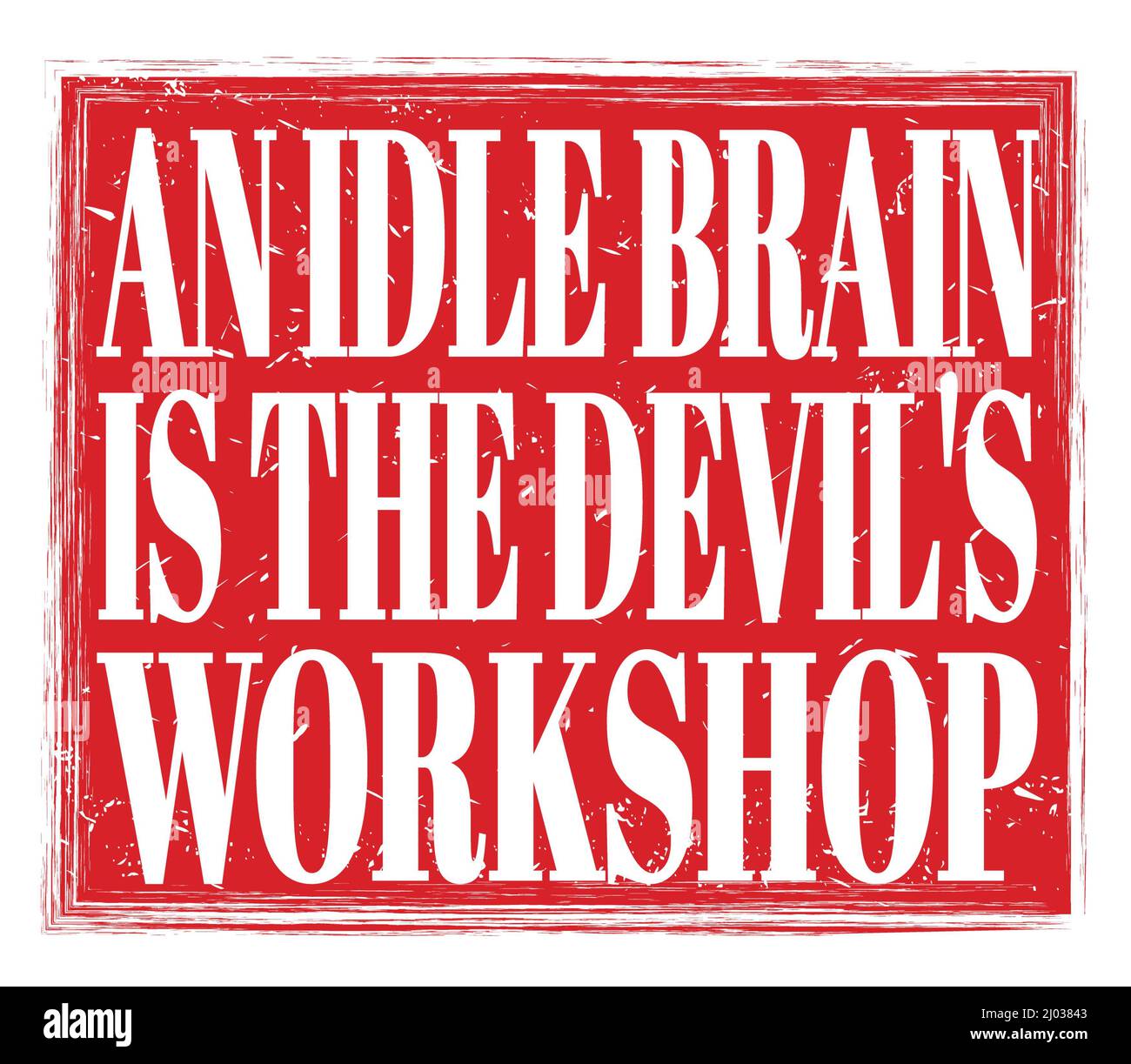 AN IDLE BRAIN IS THE DEVIL'S WORKSHOP, written on red grungy stamp sign ...