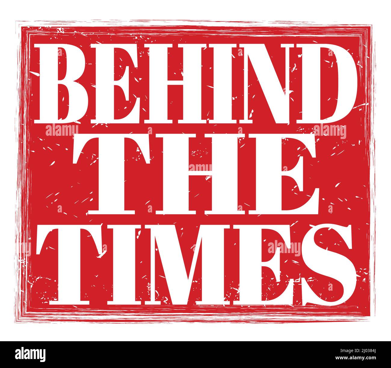BEHIND THE TIMES, written on red grungy stamp sign Stock Photo - Alamy