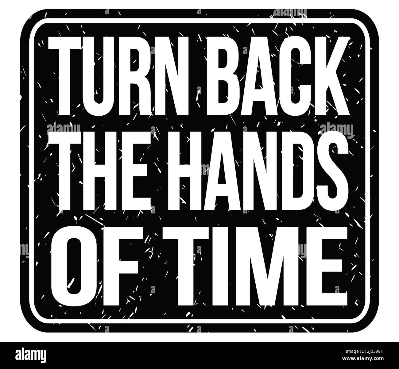 TURN BACK THE HANDS OF TIME, text written on black stamp sign Stock ...
