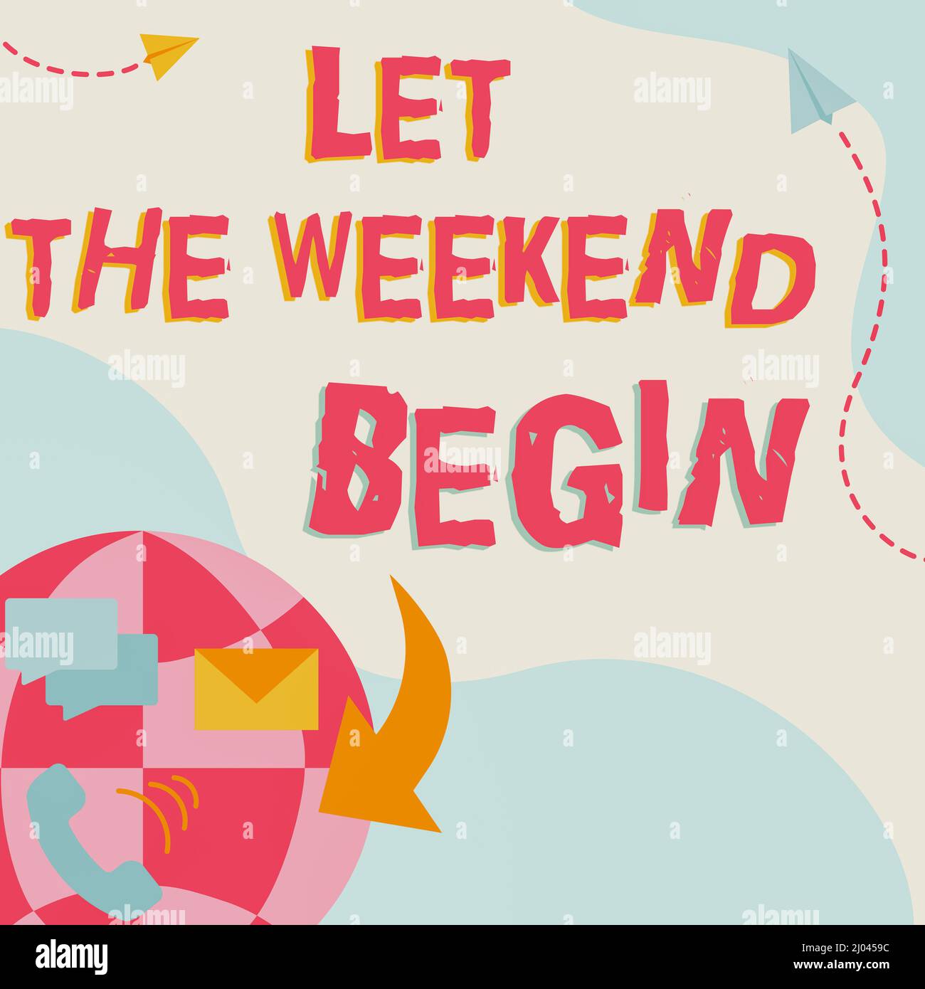 Sign displaying Let The Weekend Begin. Word Written on Start of the end ...