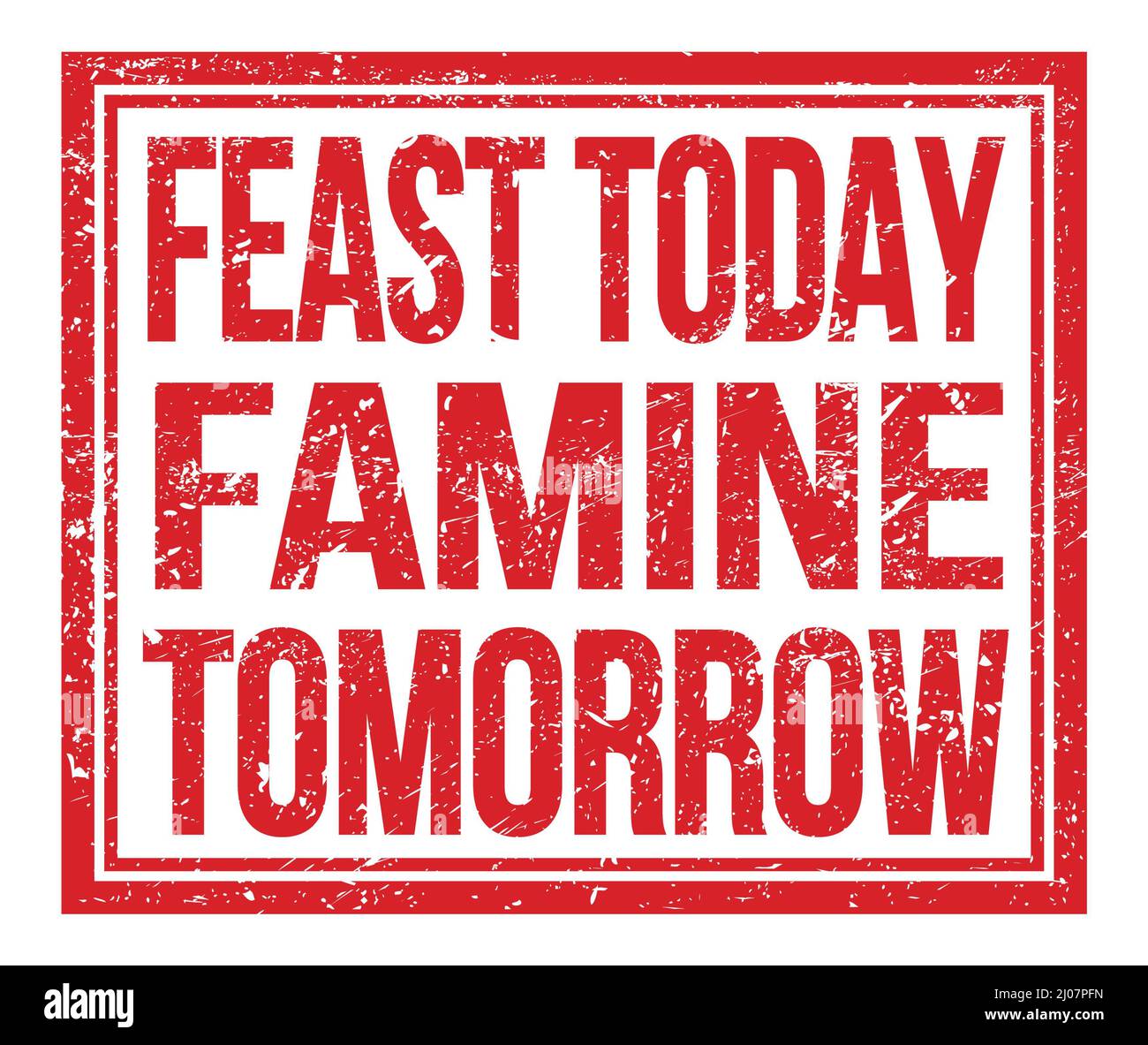 FEAST TODAY FAMINE TOMORROW, written on red grungy stamp sign Stock ...