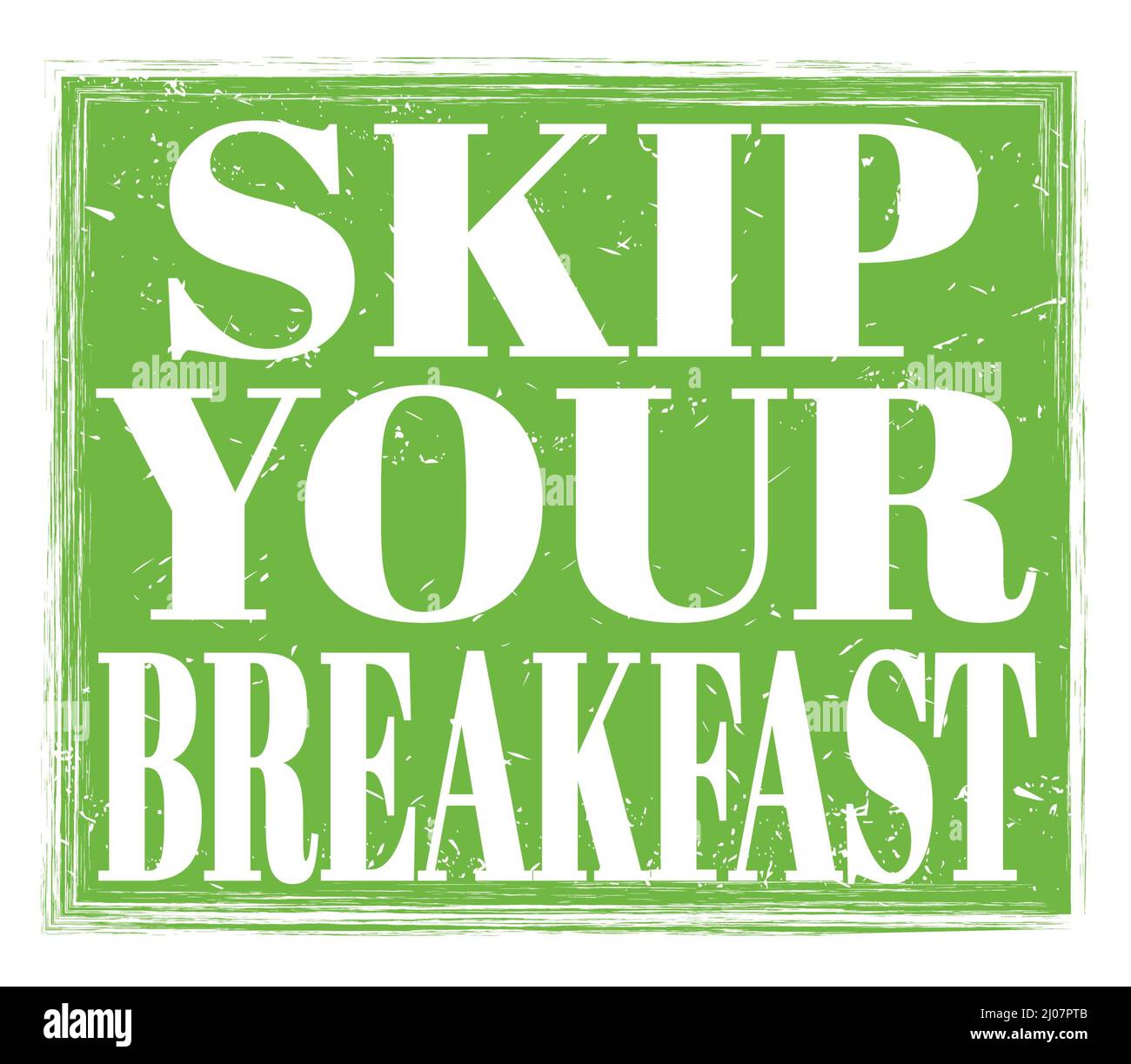 SKIP YOUR BREAKFAST, written on green grungy stamp sign Stock Photo - Alamy