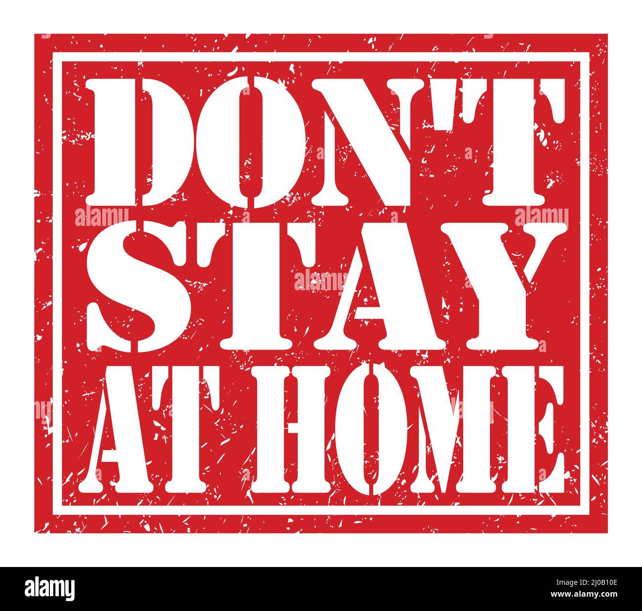 DON'T STAY AT HOME, words written on red stamp sign Stock Photo - Alamy
