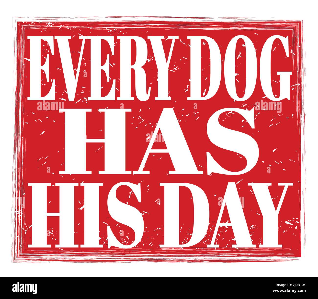 EVERY DOG HAS HIS DAY, written on red grungy stamp sign Stock Photo - Alamy