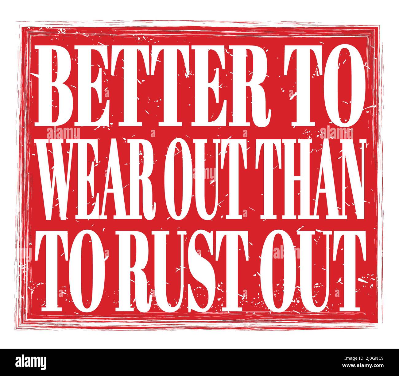 BETTER TO WEAR OUT THAN TO RUST OUT, written on red grungy stamp sign ...