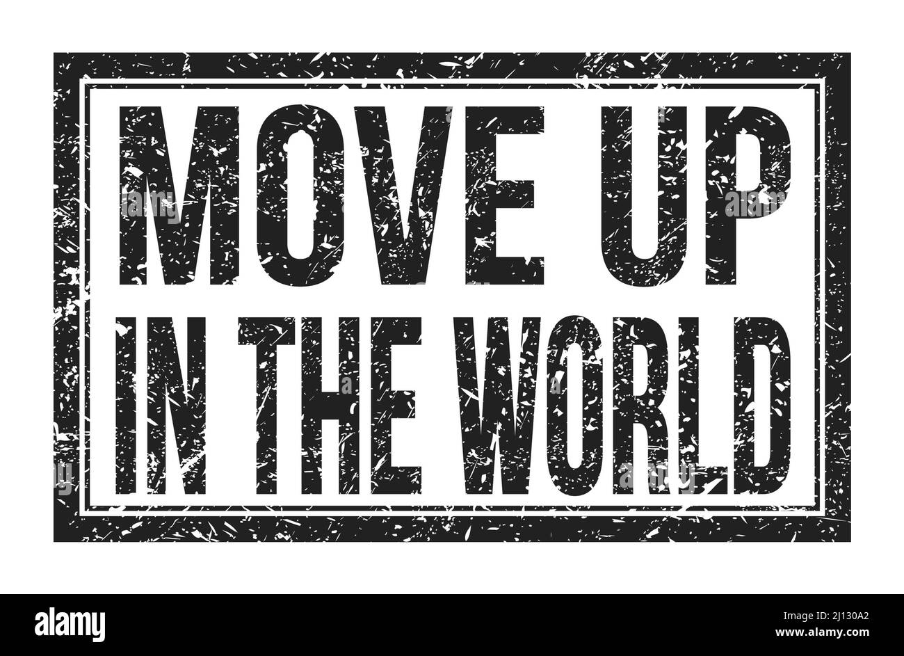 MOVE UP IN THE WORLD, words written on black rectangle stamp sign Stock ...
