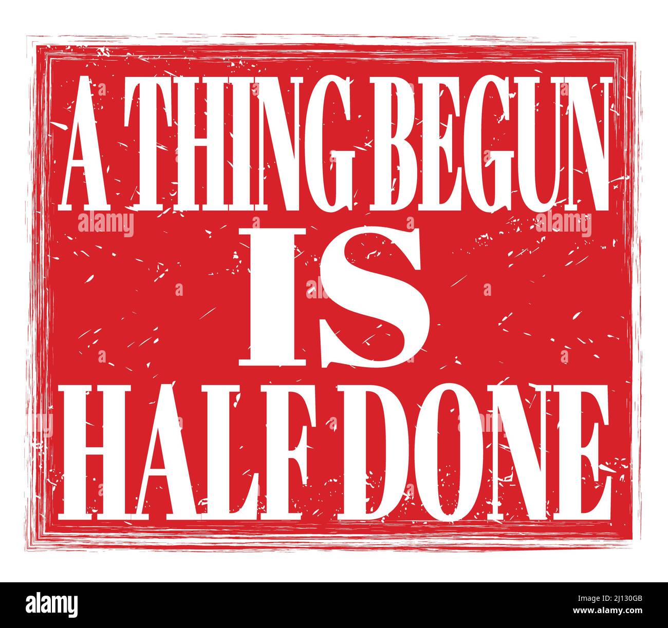 A THING BEGUN IS HALF DONE, written on red grungy stamp sign Stock ...