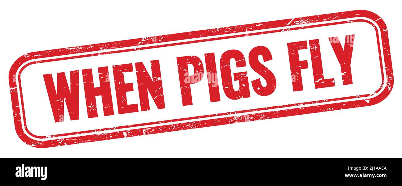 WHEN PIGS FLY text on red grungy vintage rectangle stamp Stock Photo ...