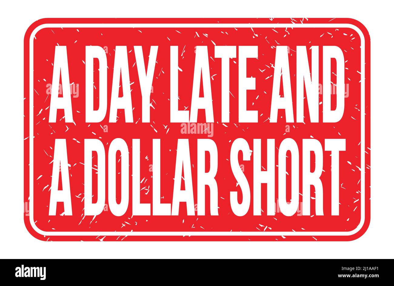 A DAY LATE AND A DOLLAR SHORT, words written on red rectangle stamp ...