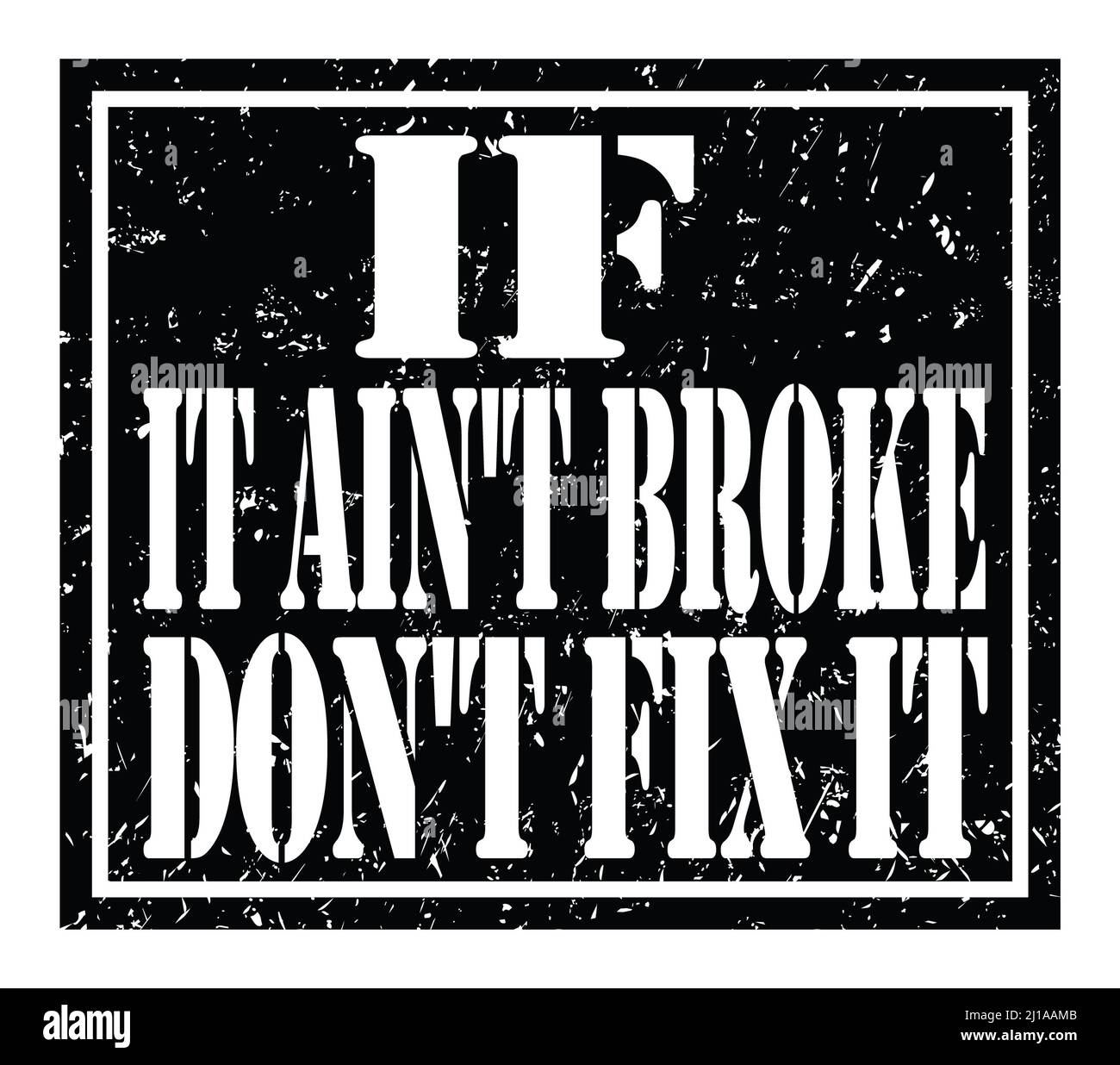 IF IT AIN'T BROKE DON'T FIX IT, words written on black stamp sign Stock ...