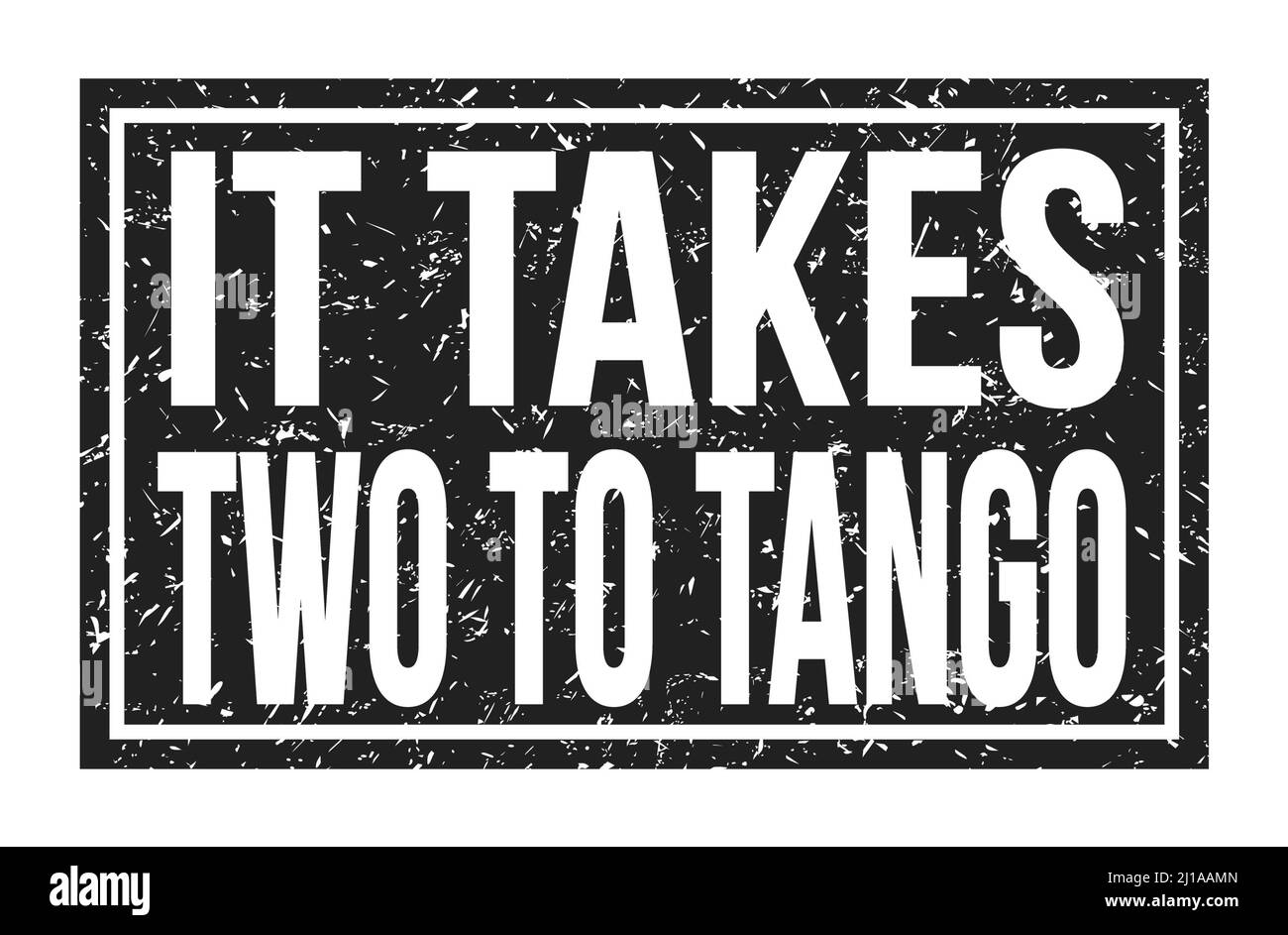 IT TAKES TWO TO TANGO, words written on black rectangle stamp sign ...