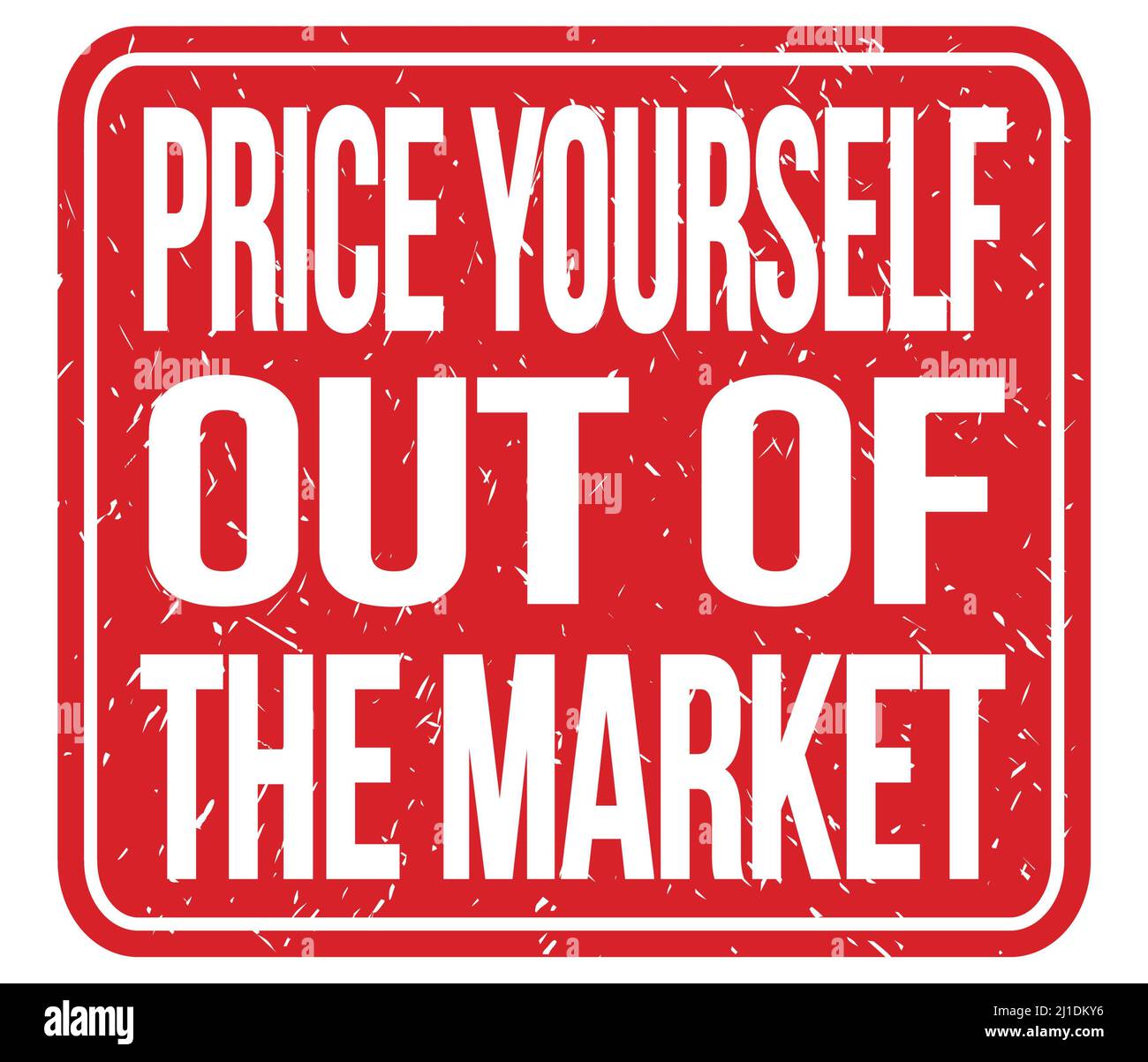 PRICE YOURSELF OUT OF THE MARKET, text written on red stamp sign Stock ...