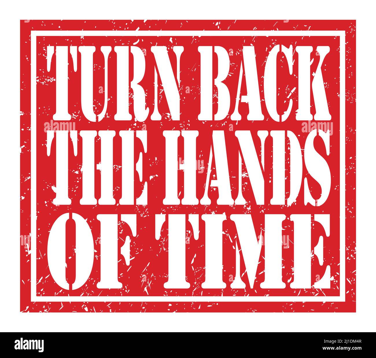 TURN BACK THE HANDS OF TIME, words written on red stamp sign Stock ...