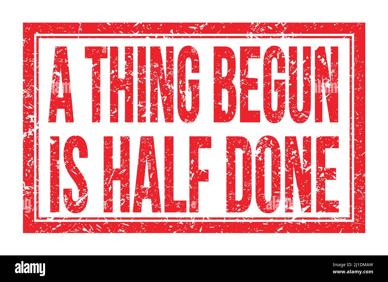 A THING BEGUN IS HALF DONE, words written on red rectangle stamp sign ...