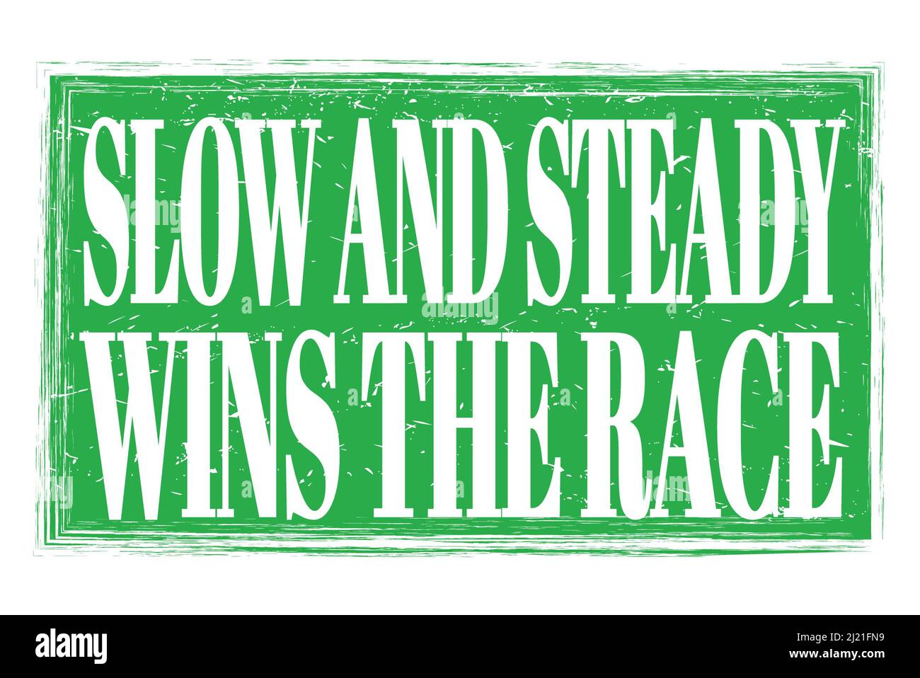 SLOW AND STEADY WINS THE RACE, words written on green grungy stamp sign ...