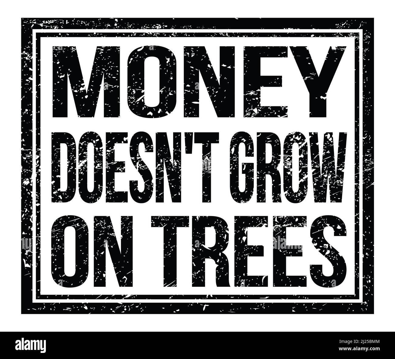 MONEY DOESN'T GROW ON TREES, written on black grungy stamp sign Stock ...