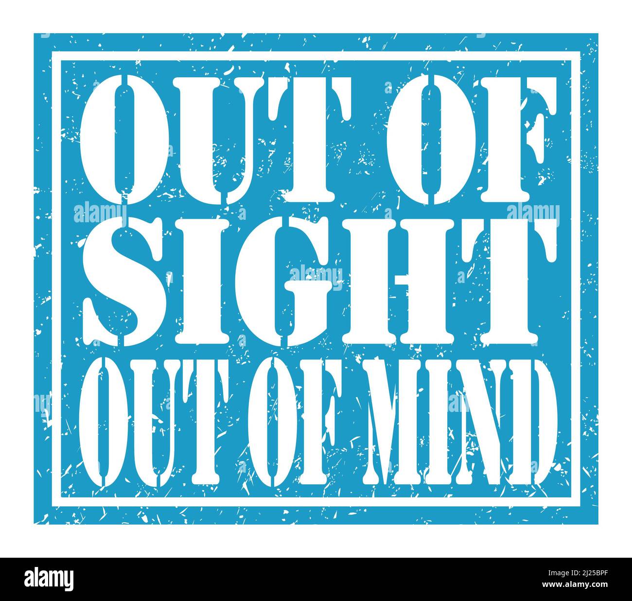 OUT OF SIGHT OUT OF MIND, words written on blue stamp sign Stock Photo ...