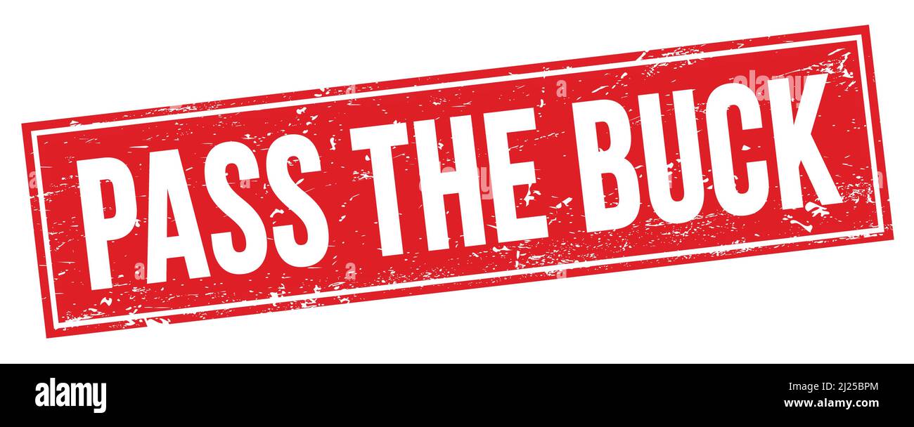 PASS THE BUCK Text On Red Grungy Rectangle Stamp Sign Stock Photo Alamy pass-the-buck-text-on-red-grungy-rectangle-stamp-sign-stock-photo-alamy