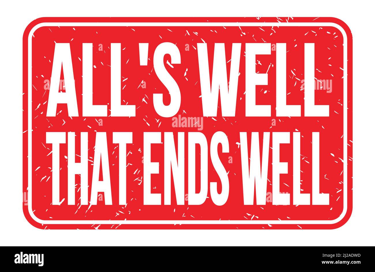 ALL'S WELL THAT ENDS WELL, words written on red rectangle stamp sign ...