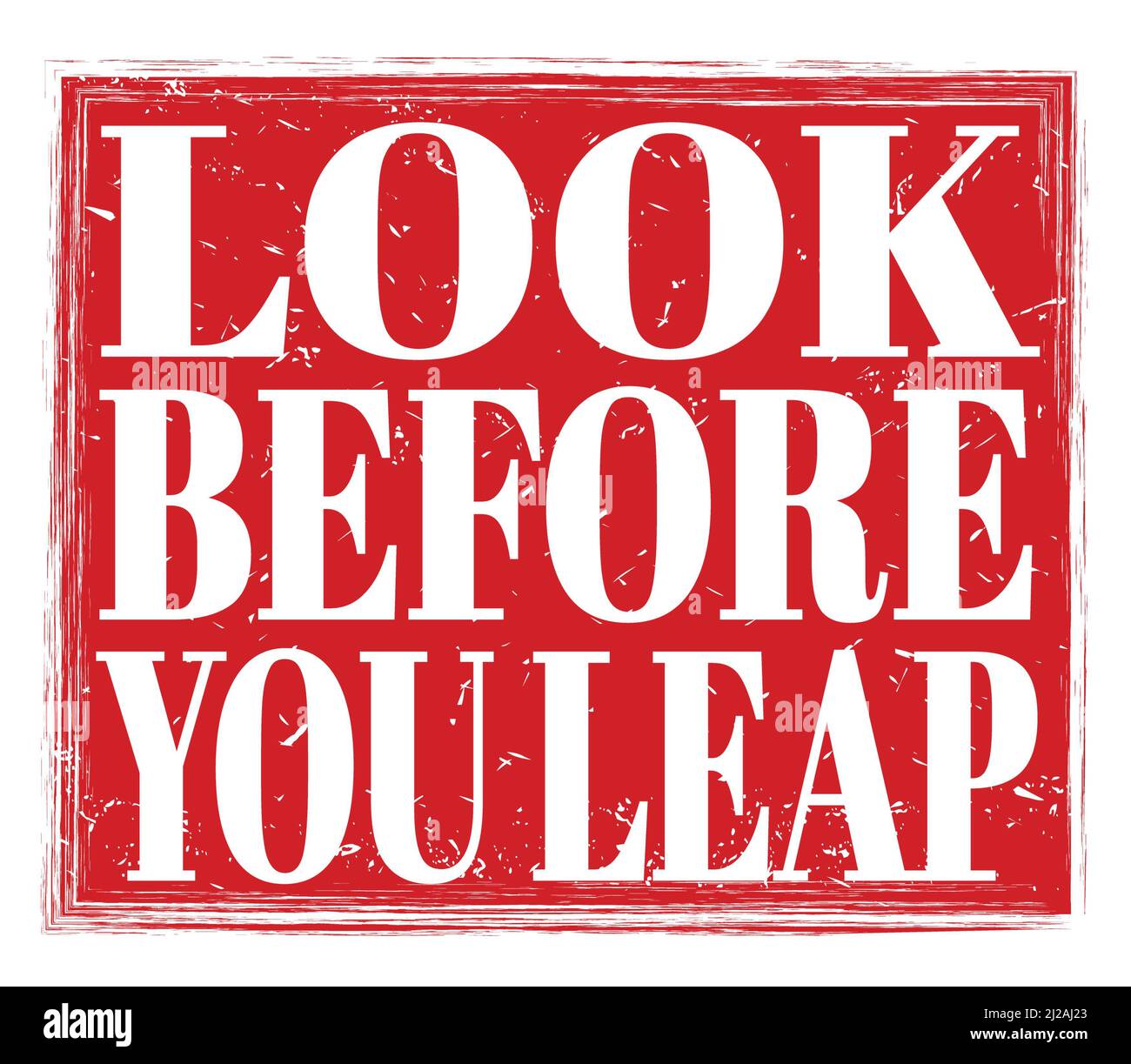 LOOK BEFORE YOU LEAP, written on red grungy stamp sign Stock Photo - Alamy