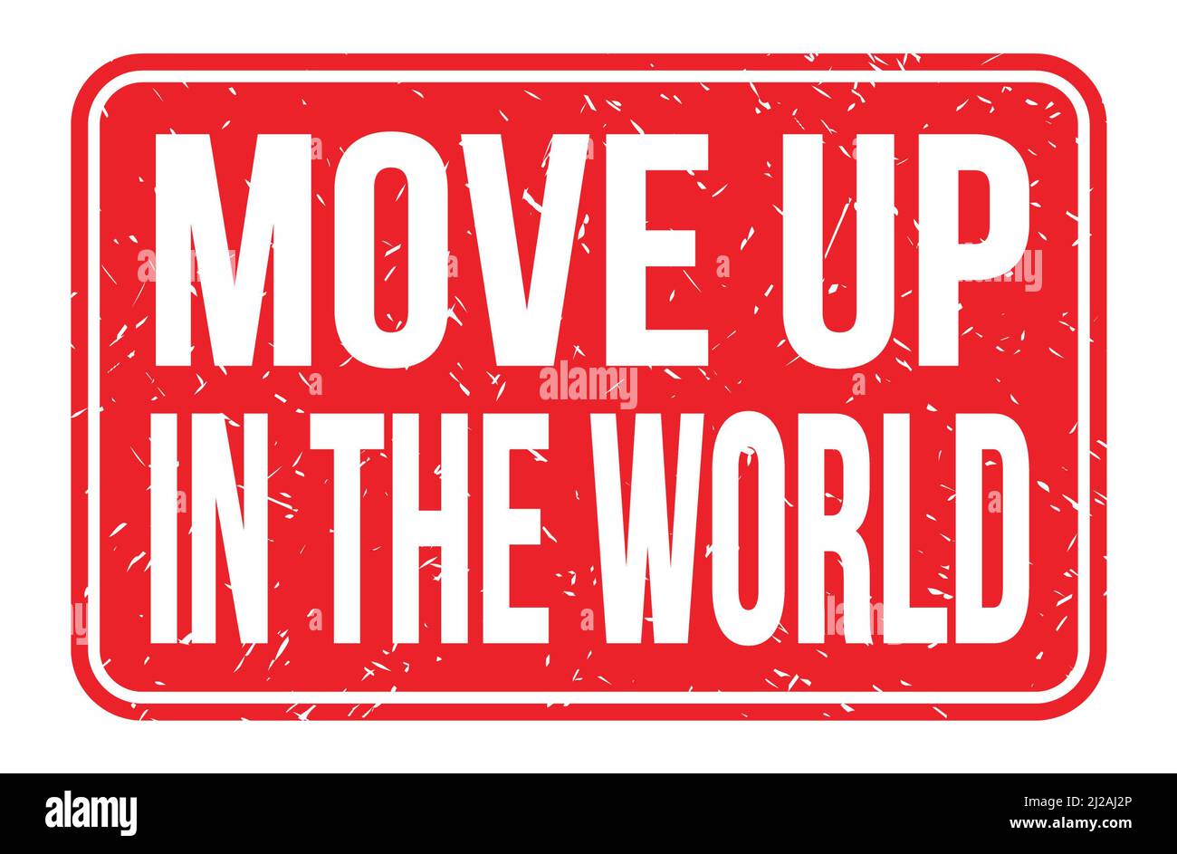MOVE UP IN THE WORLD, words written on red rectangle stamp sign Stock ...