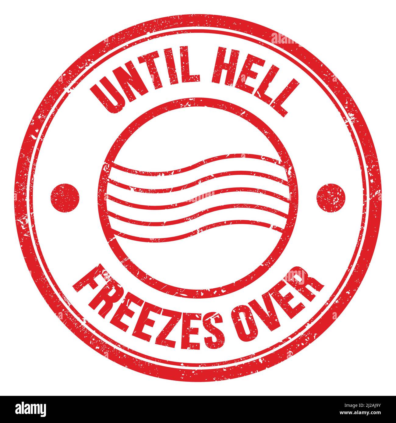 UNTIL HELL FREEZES OVER text written on red round postal stamp sign ...