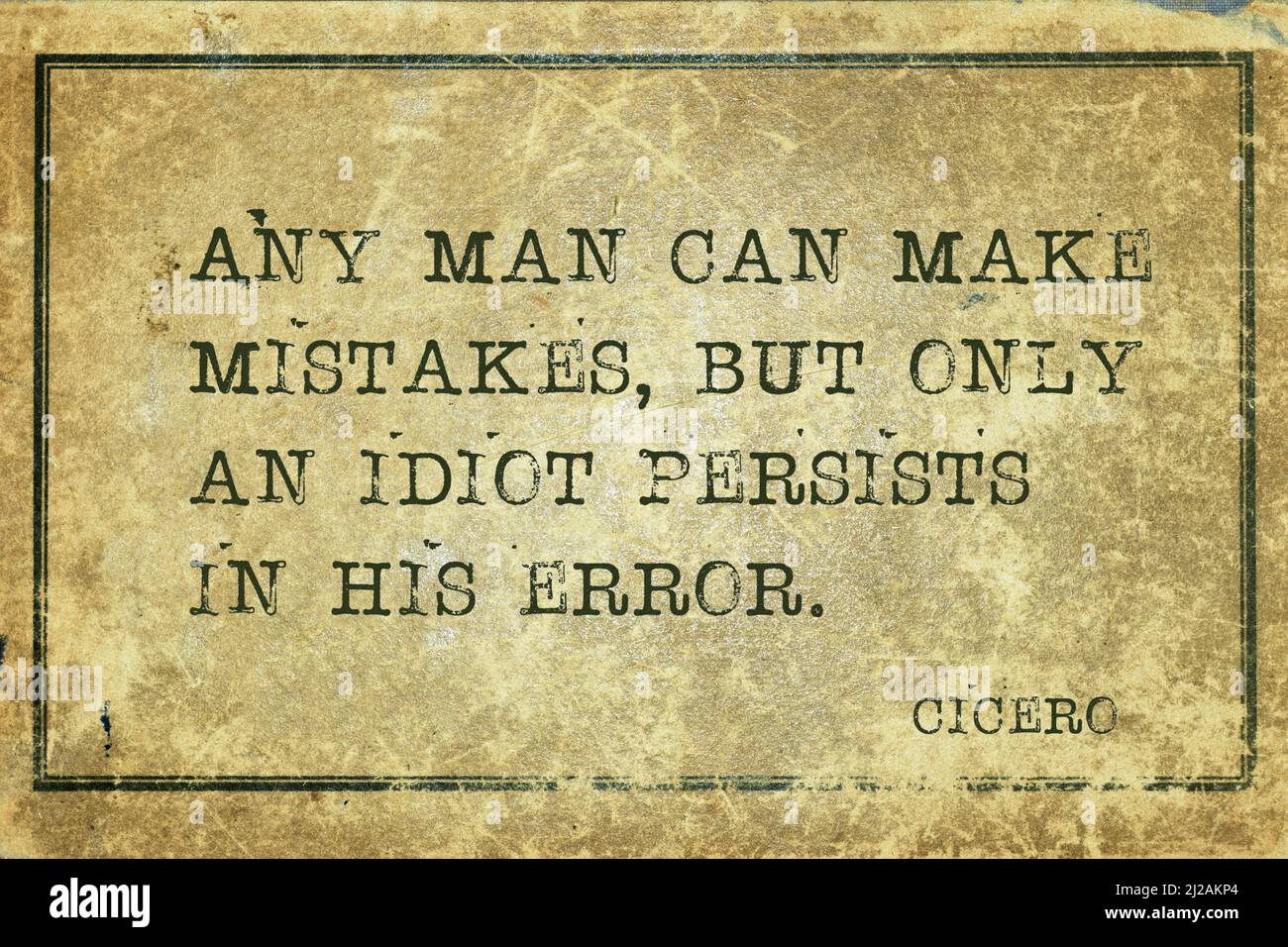 Any man can make mistakes, but only an idiot persists in his error ...