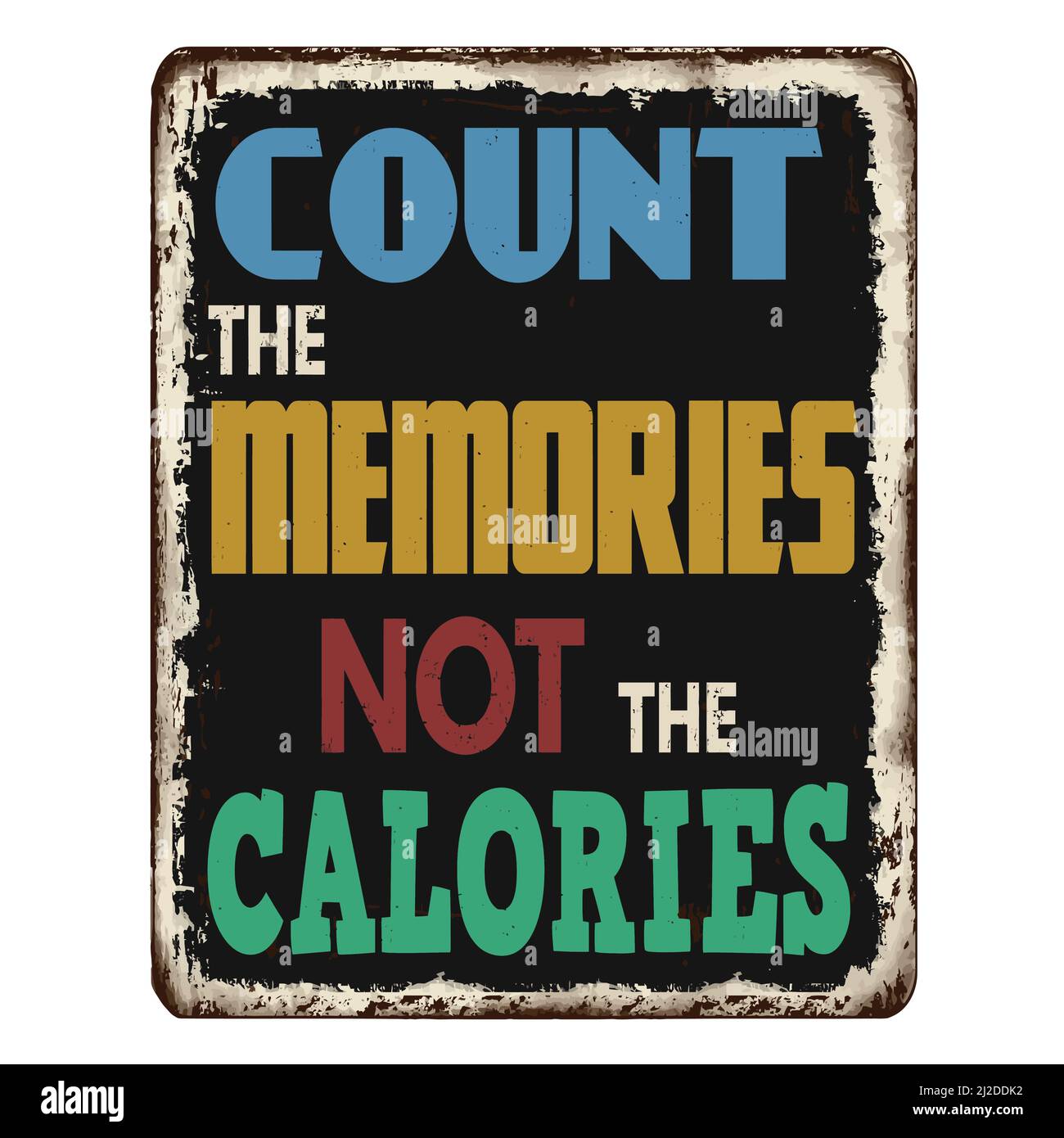 Count the memories not the calories vintage rusty metal sign on a white ...