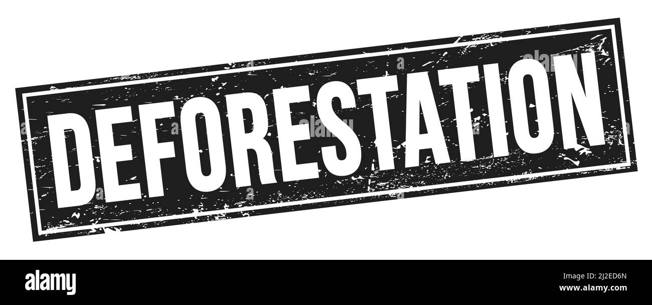 DEFORESTATION text on black grungy rectangle stamp sign Stock Photo - Alamy