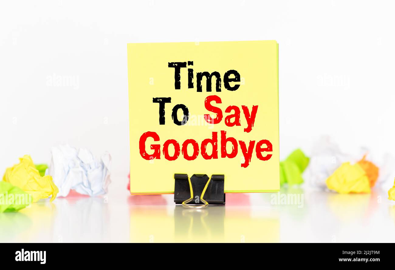 Handwriting text Time To Say Goodbye. Concept meaning Separation Moment ...