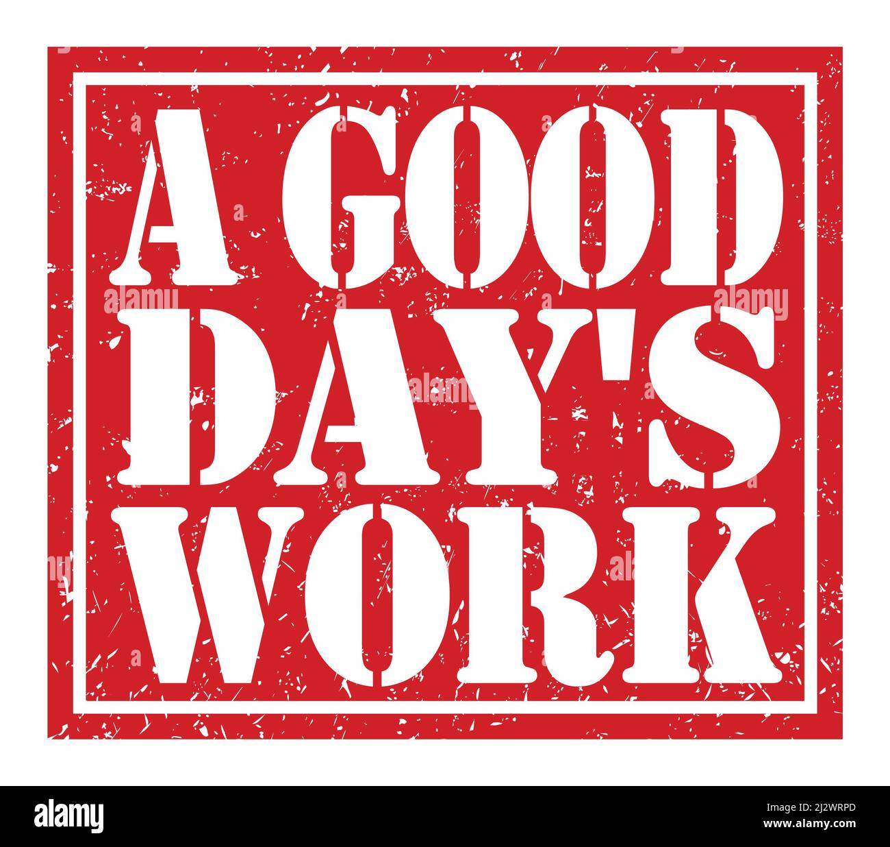 A GOOD DAY'S WORK, words written on red stamp sign Stock Photo - Alamy