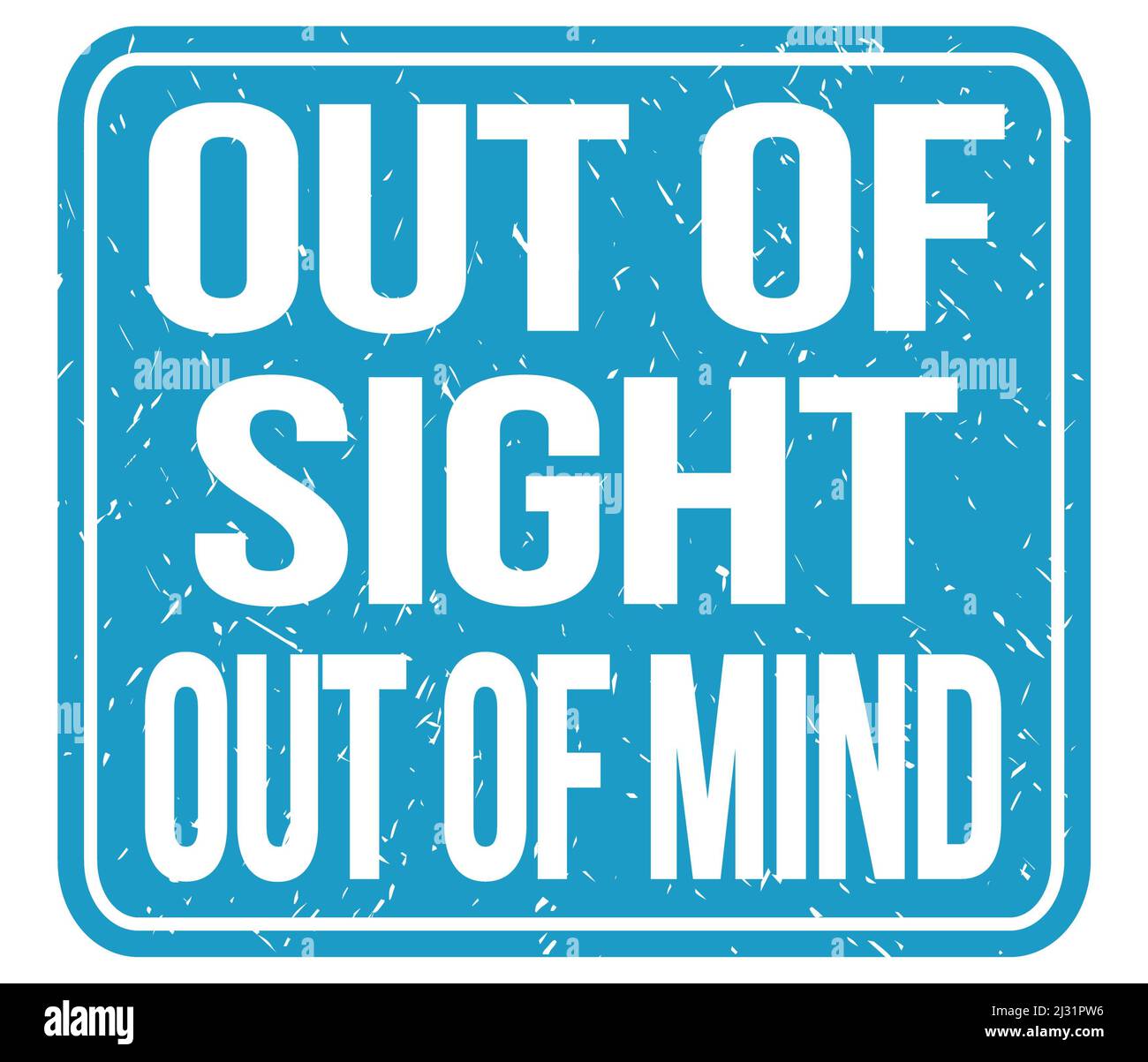 OUT OF SIGHT OUT OF MIND, text written on blue stamp sign Stock Photo ...