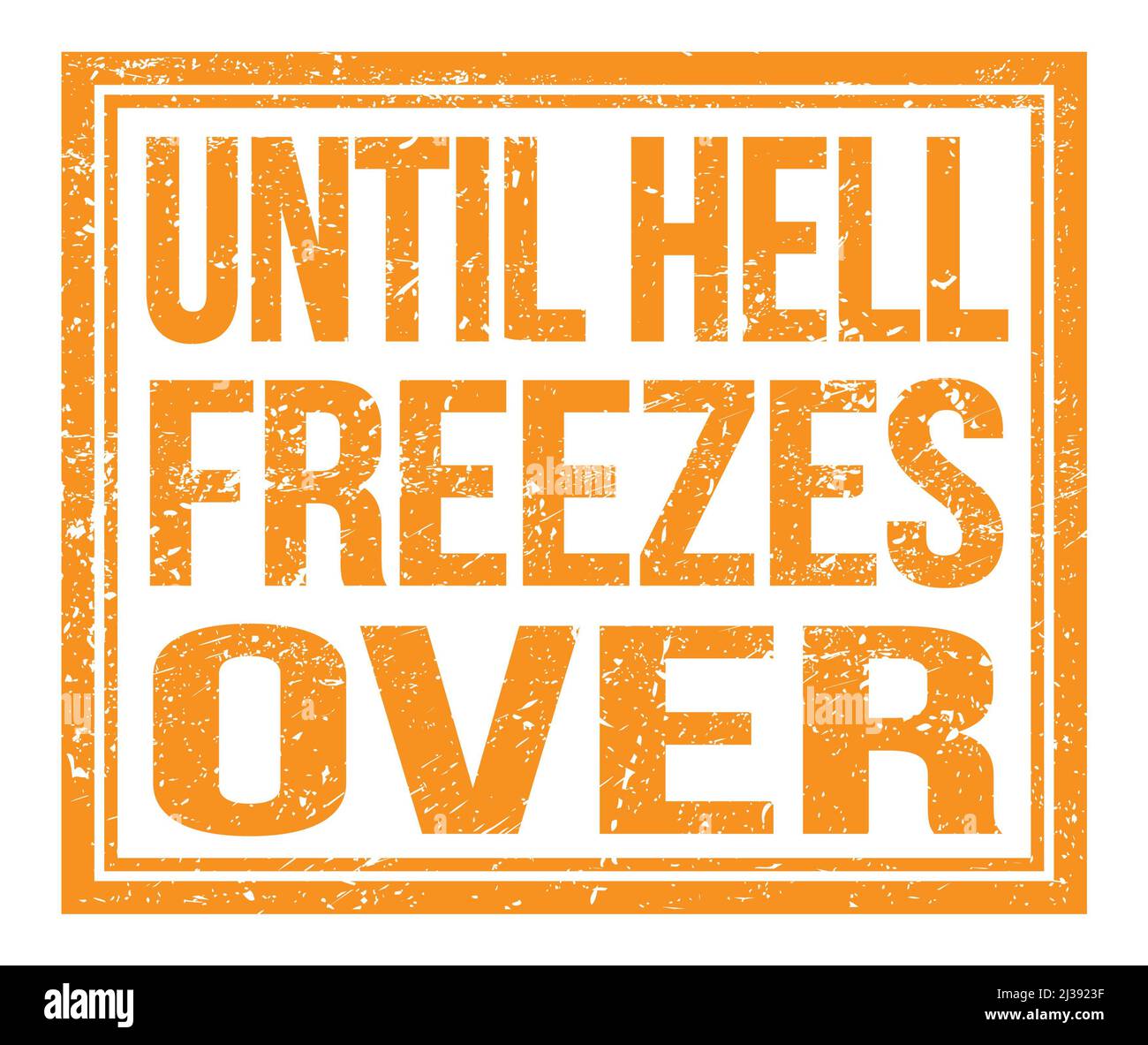 UNTIL HELL FREEZES OVER, written on orange grungy stamp sign Stock ...