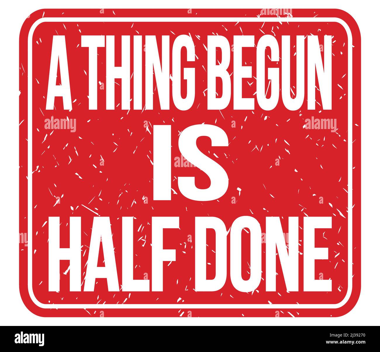 A THING BEGUN IS HALF DONE, text written on red stamp sign Stock Photo ...
