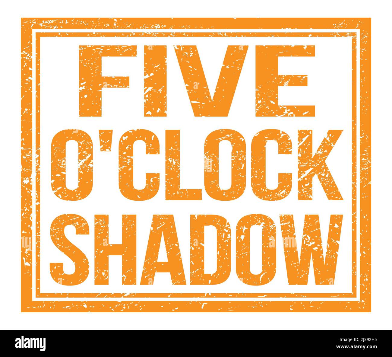 FIVE O'CLOCK SHADOW, written on orange grungy stamp sign Stock Photo ...