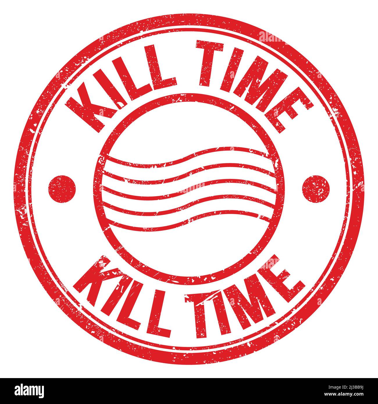 KILL TIME word written on red round postal stamp sign Stock Photo - Alamy
