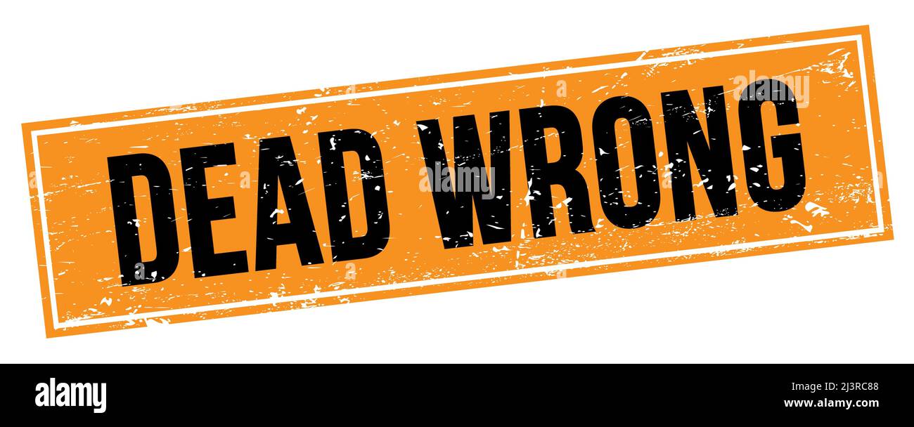 DEAD WRONG text on black orange grungy rectangle stamp sign Stock Photo ...