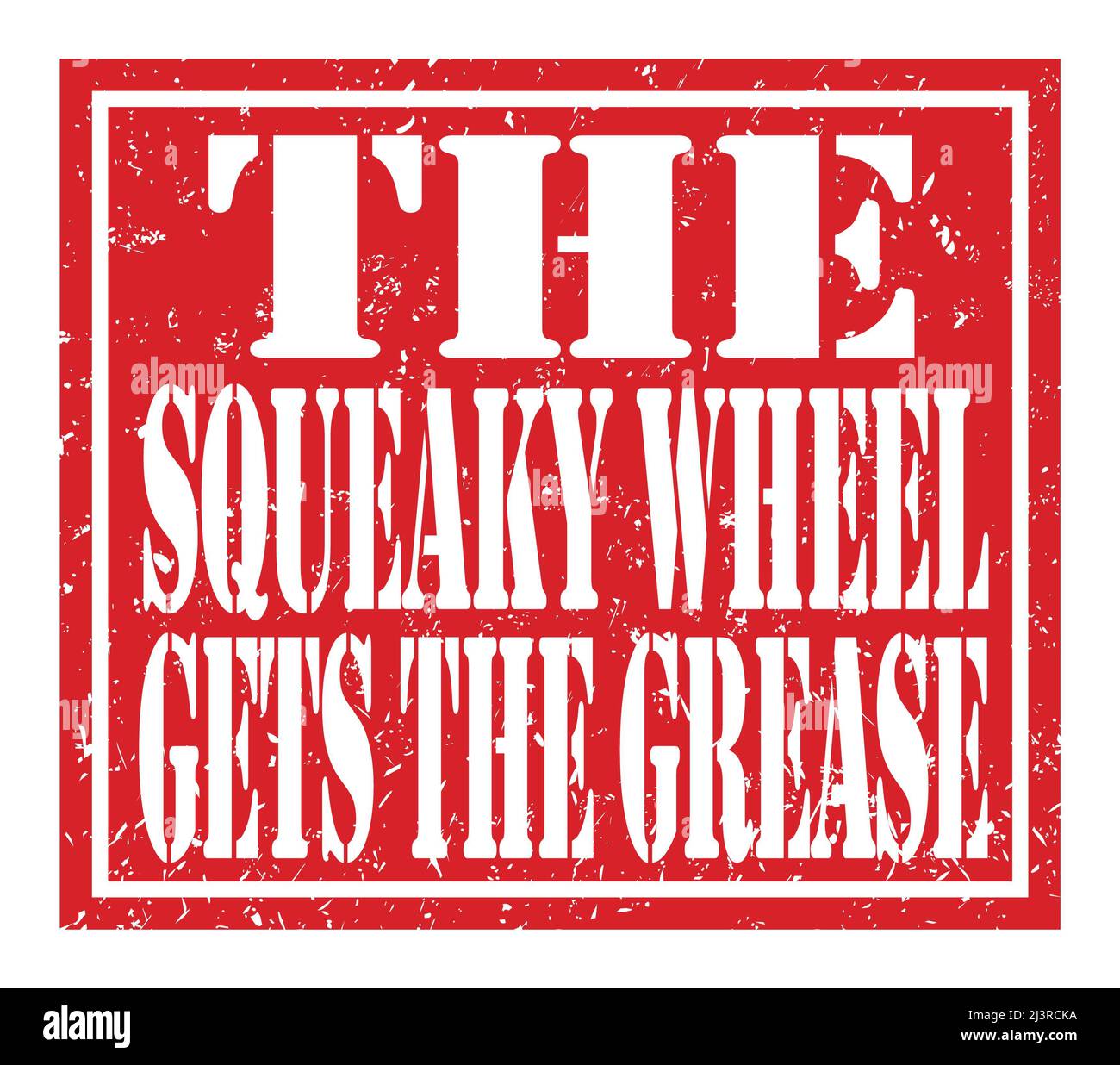 THE SQUEAKY WHEEL GETS THE GREASE, words written on red stamp sign ...