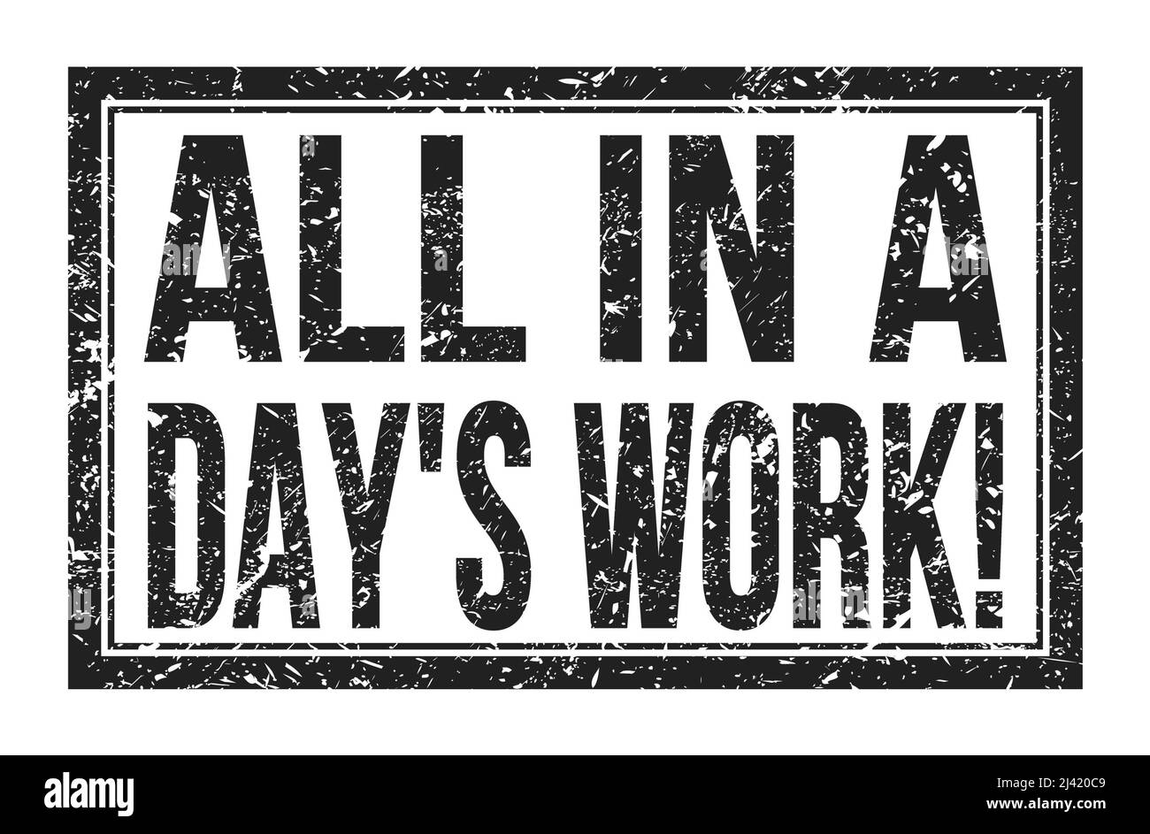 ALL IN A DAY'S WORK!, words written on black rectangle stamp sign Stock ...