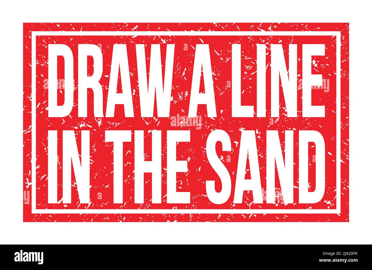 DRAW A LINE IN THE SAND, words written on red rectangle stamp sign ...